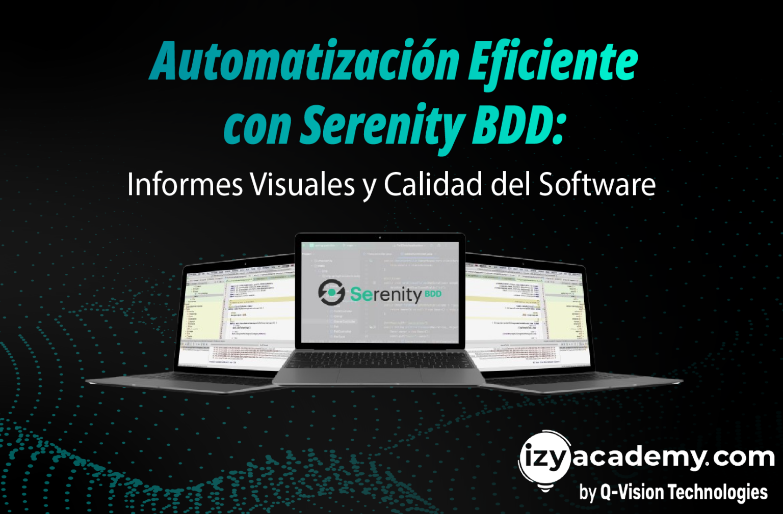 Automatización Eficiente con Serenity BDD: Informes Visuales y Calidad del Software - IzyAcademy